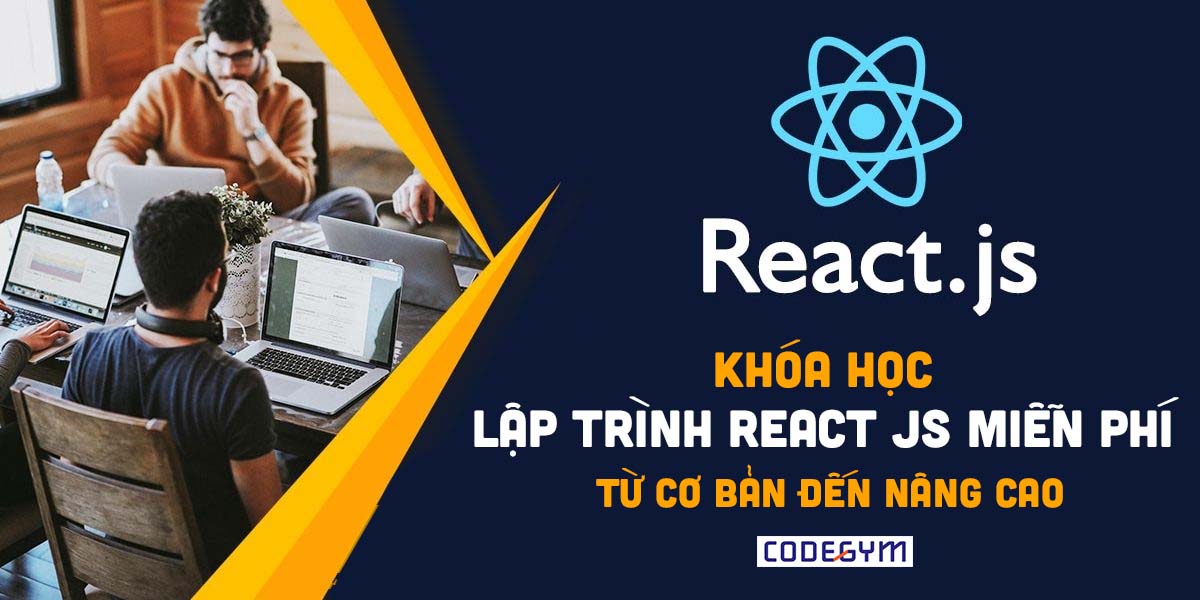 Khoá học lập trình ReactJS miễn phí cơ bản đến nâng cao